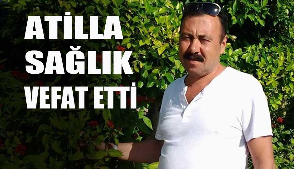 Atilla Sağlık vefat etti - Çorum Haber Gazetesi