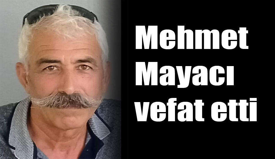 Mehmet Mayacı vefat etti - Çorum Haber Gazetesi